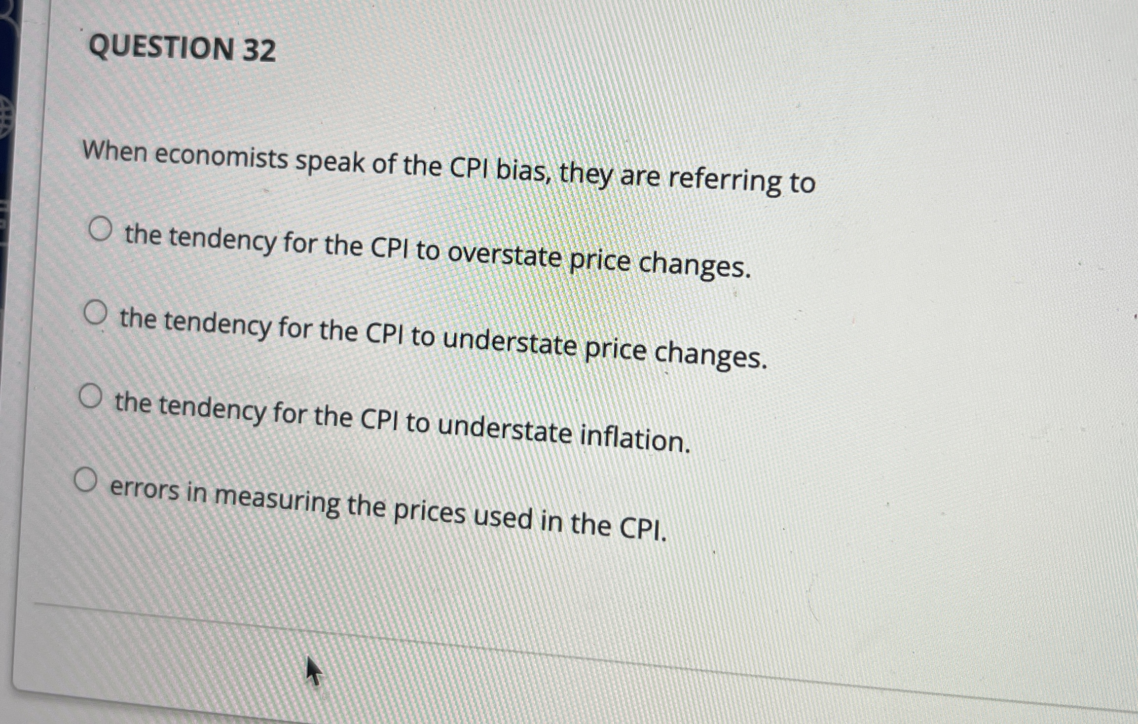 Solved QUESTION 32When economists speak of the CPI bias, | Chegg.com