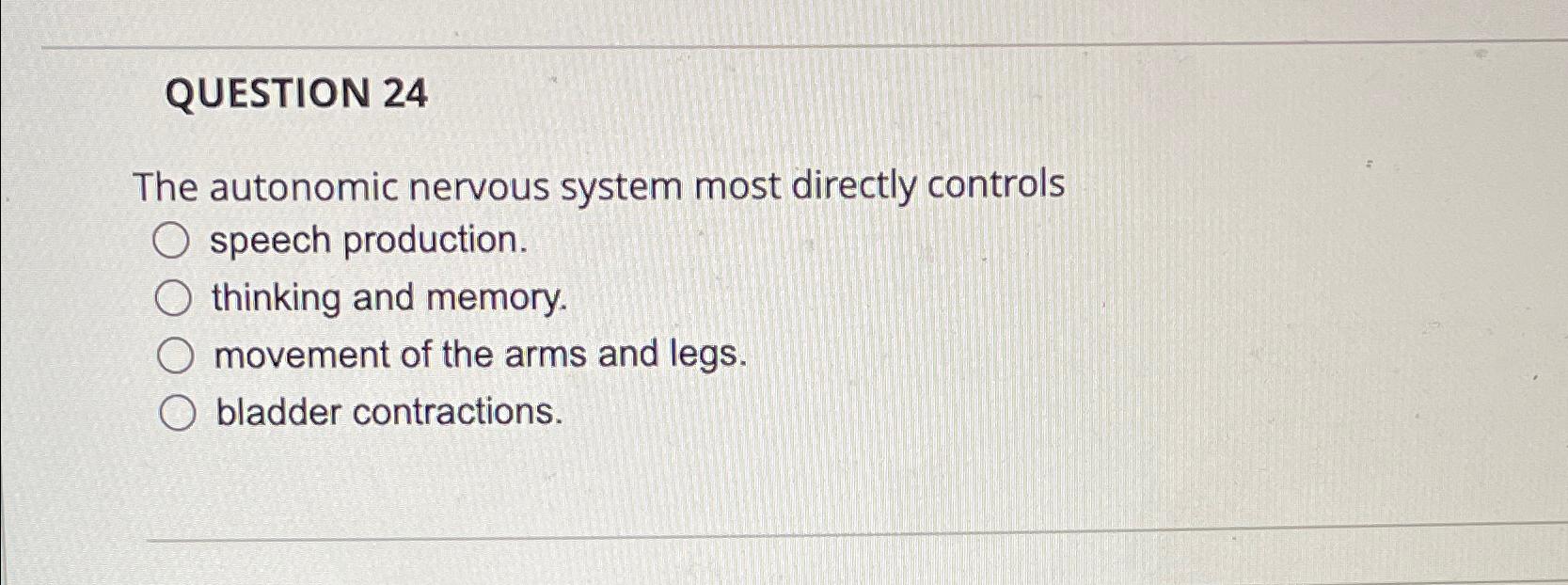 Solved QUESTION 24The autonomic nervous system most directly | Chegg.com