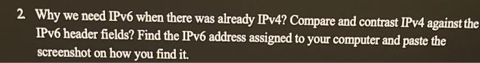 Solved 2. Why we need IPv6 when there was already IPv4? | Chegg.com