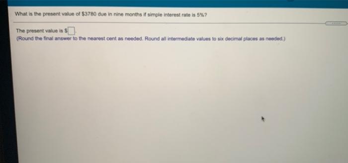 Solved What is the present value of $3780 due in nine months | Chegg.com
