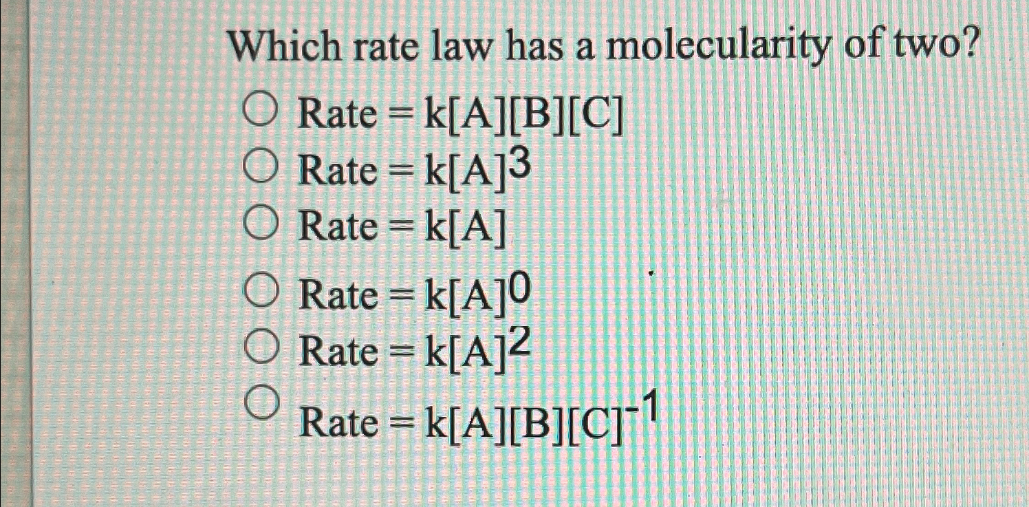 Solved Which Rate Law Has A Molecularity Of Two ﻿rate