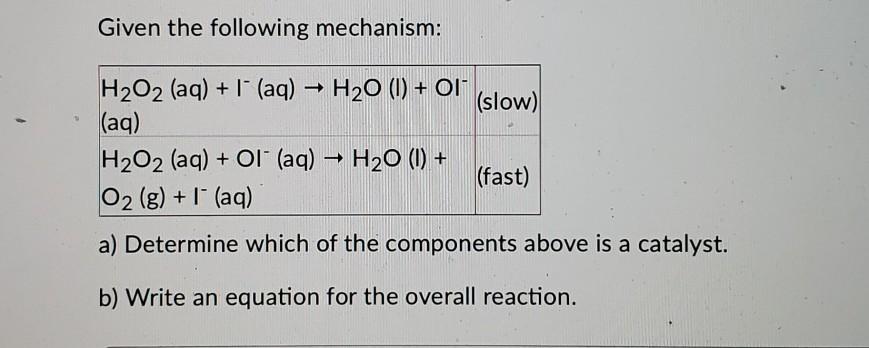 Solved Given the following mechanism: H2O2 (aq) + (aq) → H20 | Chegg.com