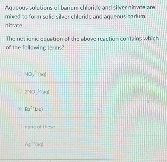 Solved Aqueous solutions of barium chloride and silver | Chegg.com