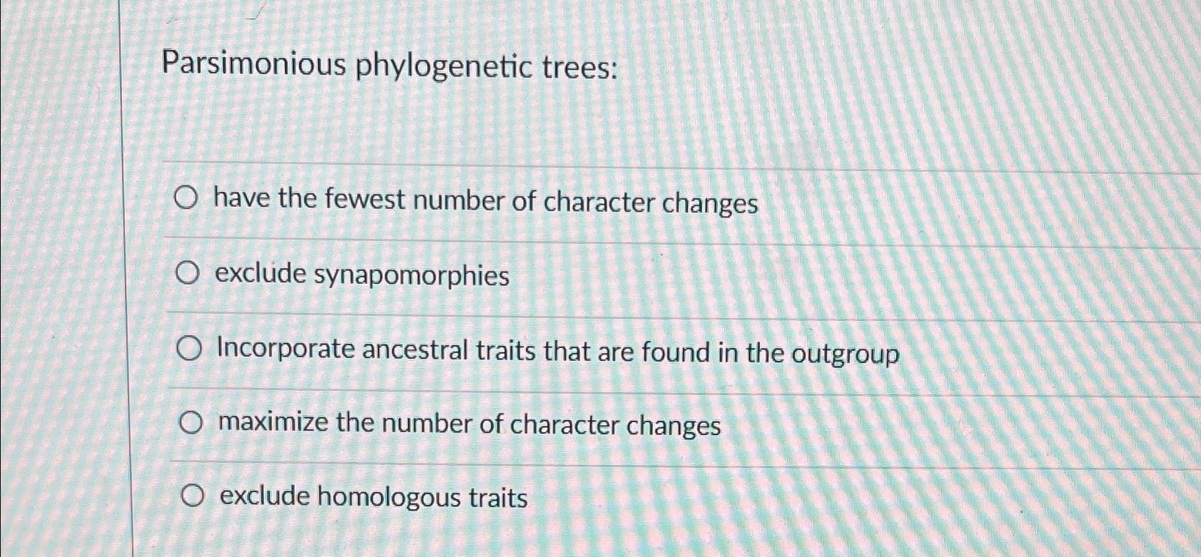 Solved Parsimonious phylogenetic trees:have the fewest | Chegg.com