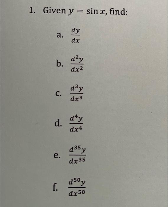 Solved 1. Given y = sin x, find: dy a. dx b. d²y dx2 C. dy | Chegg.com