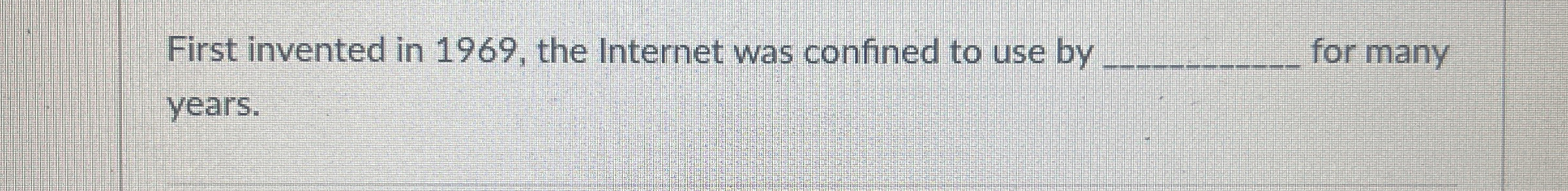 Solved First invented in 1969, ﻿the Internet was confined to | Chegg.com
