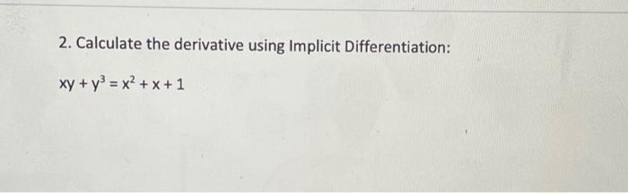 Solved 2. Calculate the derivative using Implicit | Chegg.com
