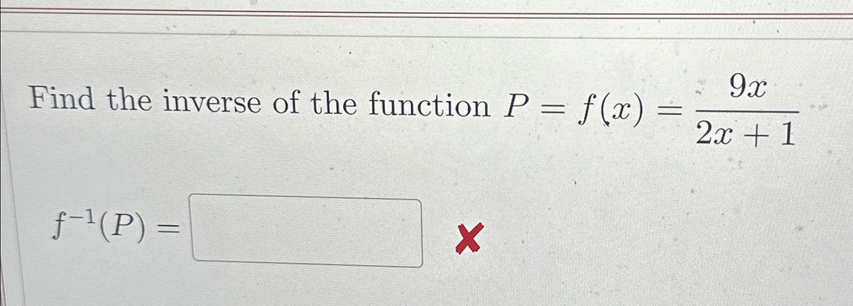 Solved Find the inverse of the function P=f(x)=9x2x+1f-1(P)= | Chegg.com