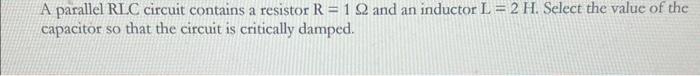 Solved A parallel RLC circuit contains a resistor R=1Ω and | Chegg.com