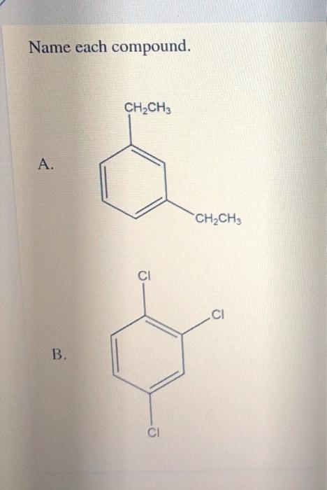 Solved Name each compound. CH2CH3 A. CH2CH3 CI СІ B. CI | Chegg.com