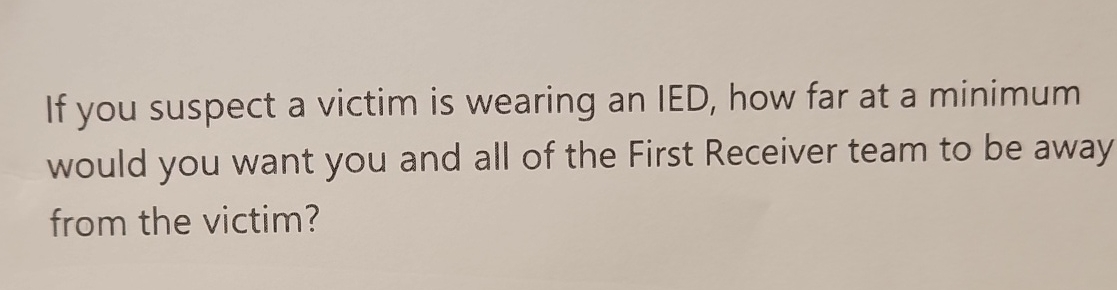 Solved If you suspect a victim is wearing an IED, how far at | Chegg.com