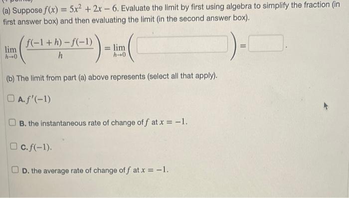 Solved (a) Suppose f(x)=5x2+2x−6. Evaluate the limit by | Chegg.com