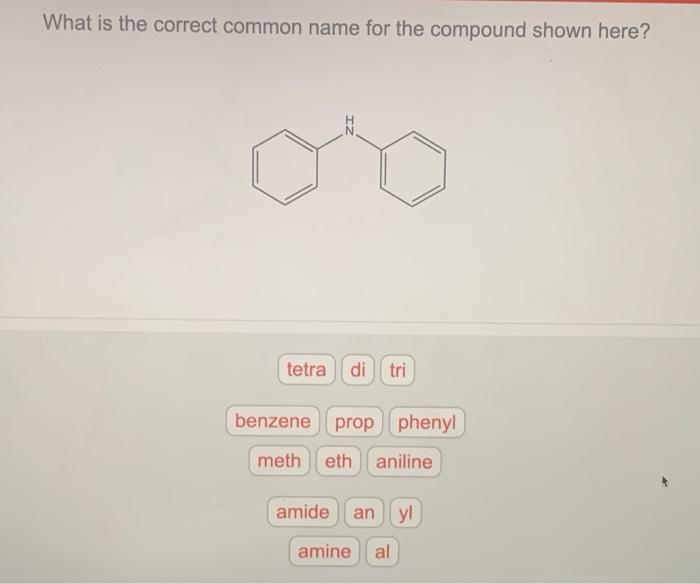 Solved What is the correct common name for the compound | Chegg.com