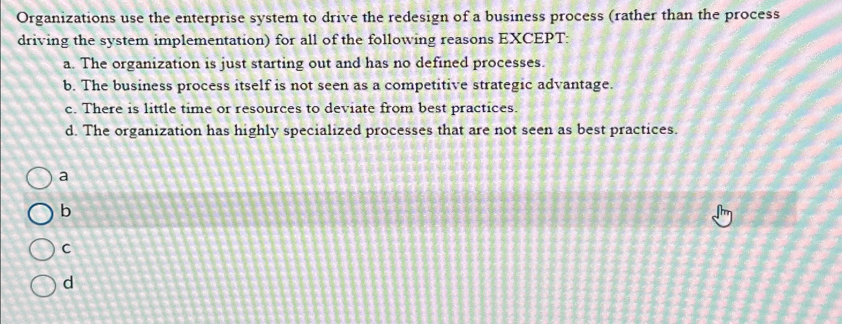 Solved Organizations use the enterprise system to drive the | Chegg.com