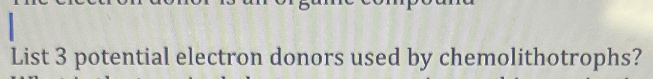 Solved List 3 ﻿potential electron donors used by | Chegg.com