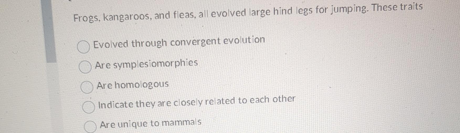 Solved Frogs, kangaroos, and fleas, all evolved large hind | Chegg.com