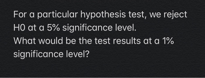 Solved For a particular hypothesis test, we reject HO at a | Chegg.com