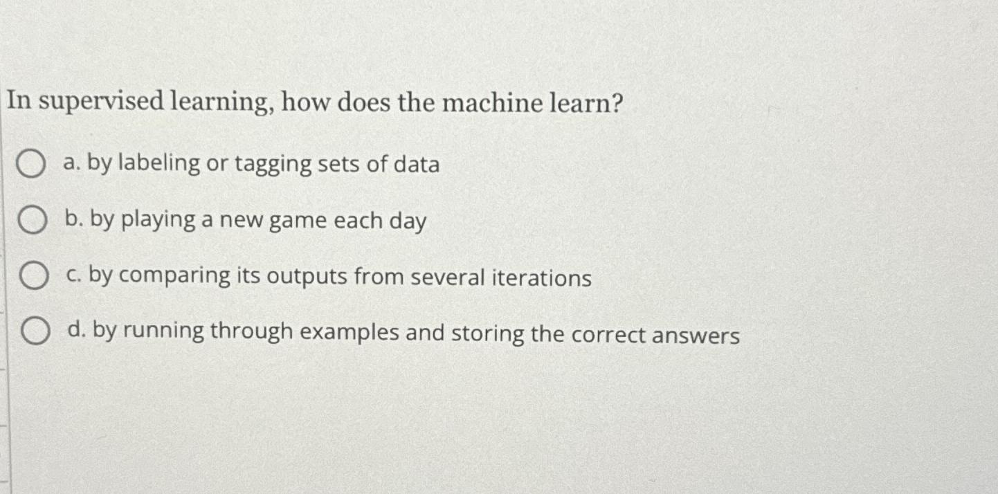 Solved In supervised learning, how does the machine learn?a. | Chegg.com