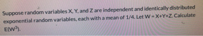 Solved Suppose random variables X, Y, and Z are independent | Chegg.com