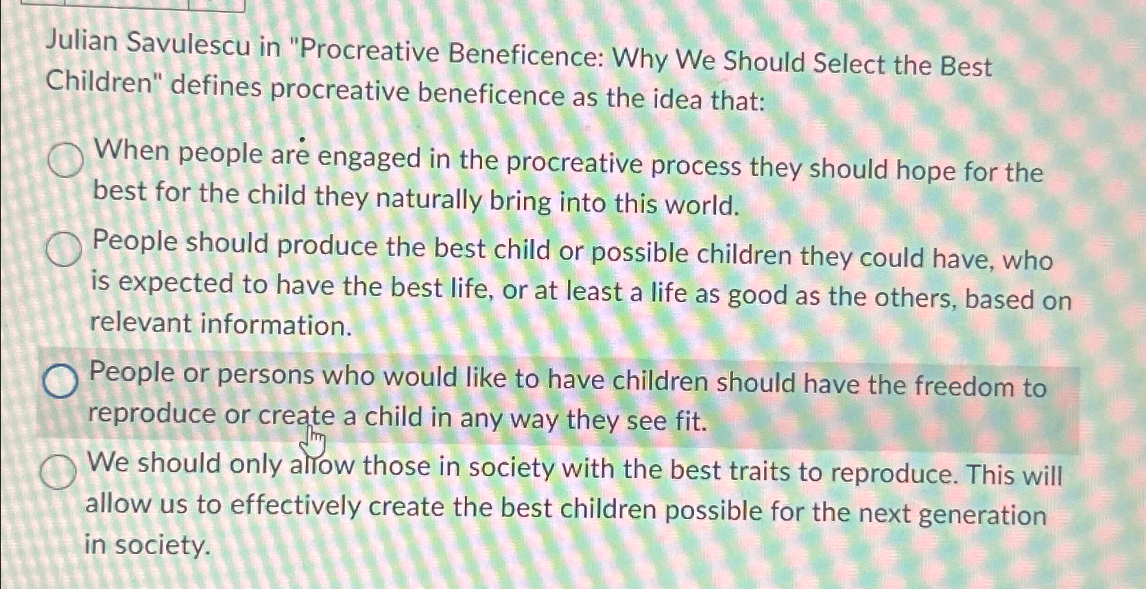 Solved Julian Savulescu in "Procreative Beneficence: Why We | Chegg.com