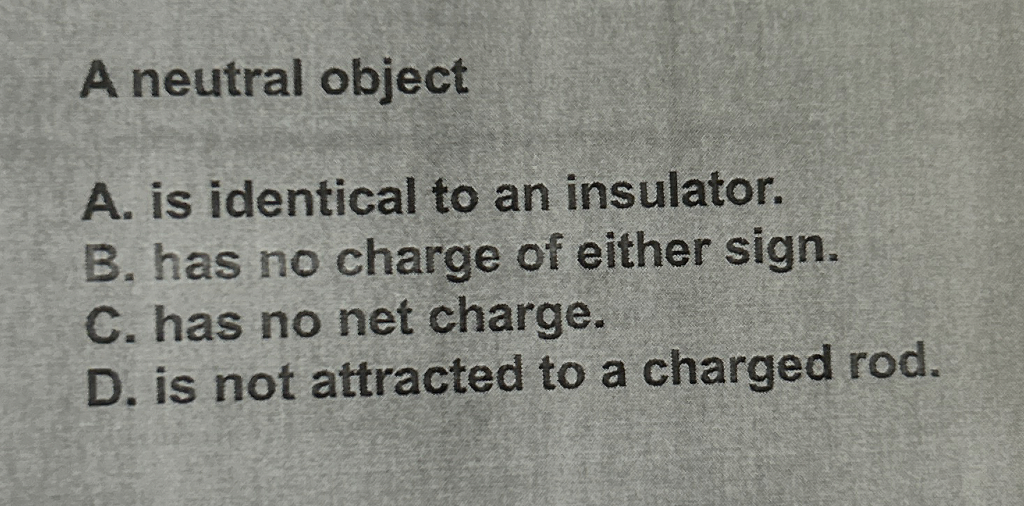 Solved A neutral objectA. ﻿is identical to an insulator.B. | Chegg.com
