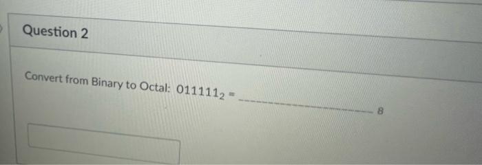 Solved Convert from Binary to Octal: 0111112= | Chegg.com