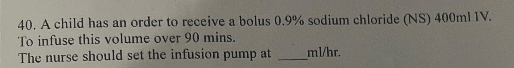 Solved A child has an order to receive a bolus 0.9% ﻿sodium | Chegg.com