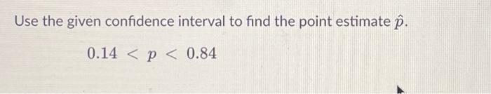 Solved Use the given confidence interval to find the point | Chegg.com