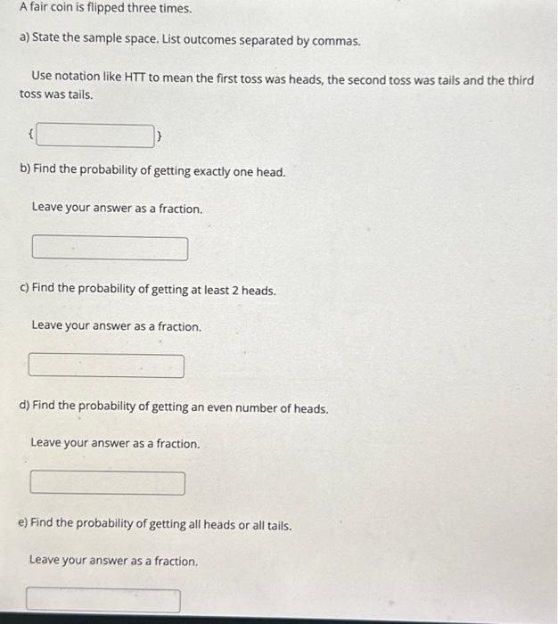 Solved A fair coin is flipped three times. a) State the | Chegg.com
