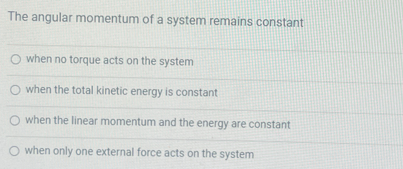 Solved The angular momentum of a system remains constantwhen | Chegg.com