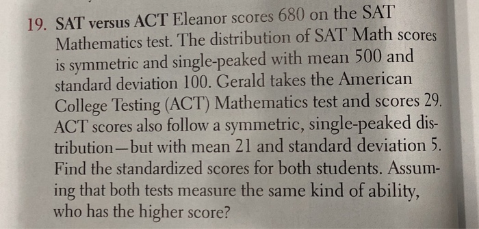 Solved 19. SAT versus ACT Eleanor scores 680 on the SAT | Chegg.com Solved 19. SAT versus ACT Eleanor scores 680 on the SAT | Chegg.com