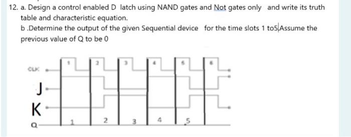 Solved 12. a. Design a control enabled D latch using NAND | Chegg.com