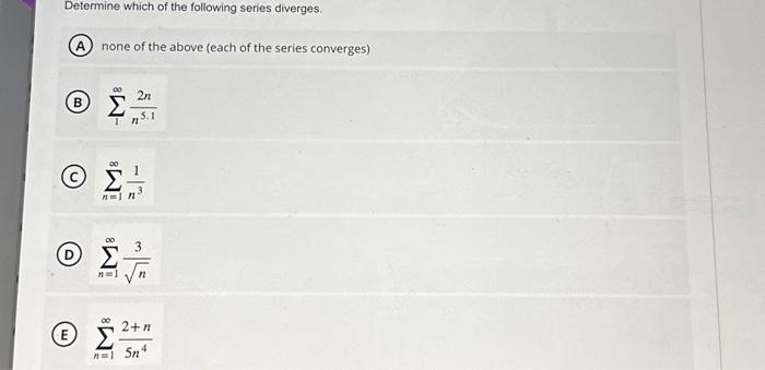 Solved Determine which of the following series diverges. | Chegg.com