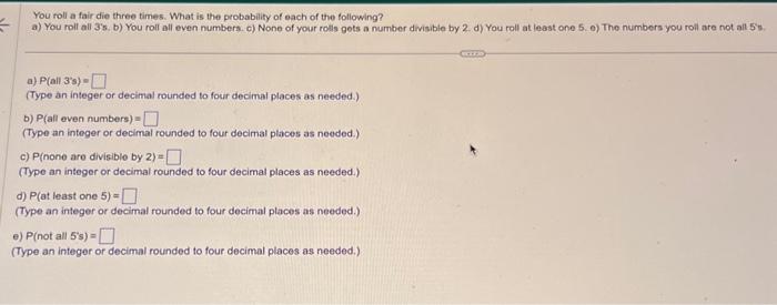 Solved You roll a fair die three times. What is the | Chegg.com