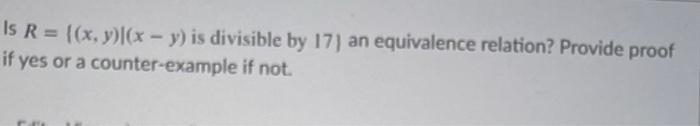 Solved Is R = {(x, y) (x - y) is divisible by 17) an | Chegg.com