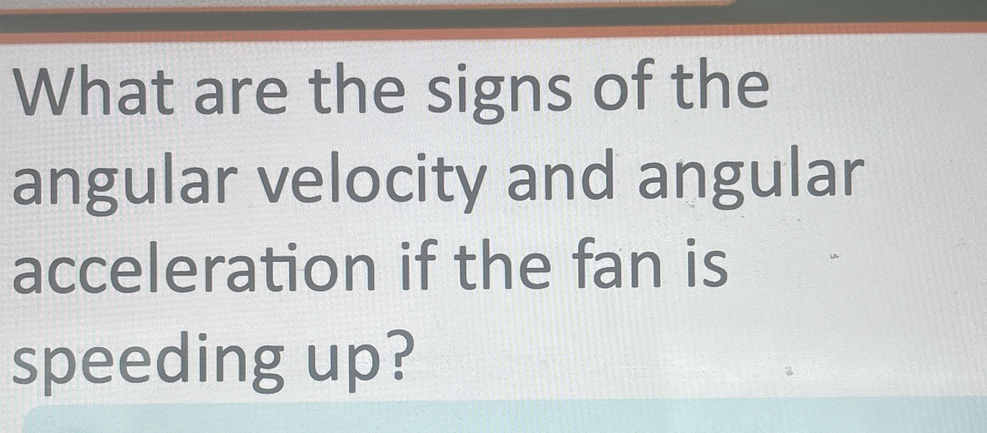Solved What are the signs of the angular velocity and | Chegg.com