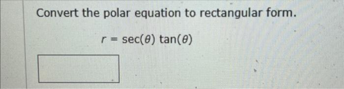 Solved Convert the polar equation to rectangular form. | Chegg.com