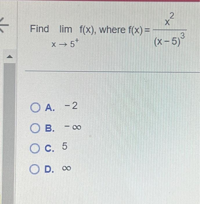 Solved = Find lim f(x), where f(x) = x → 5* O A. -2 OB. ∞ O | Chegg.com