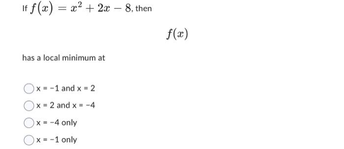 Solved If f(x)=x2+2x−8, then f(x) has a local minimum at | Chegg.com