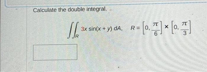 Solved Calculate the double integral. Jh 3x sin(x + y) dA, R | Chegg.com