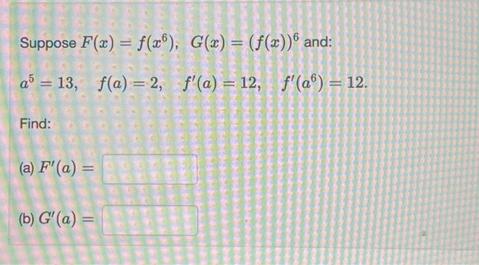 Suppose F(x) = f(x), G(x) = (f(x))6 and: a = 13, f(a) | Chegg.com