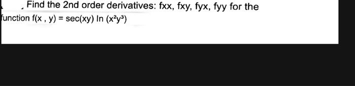 Solved Find the 2nd order derivatives: fxx, fxy, fyx, fyy | Chegg.com