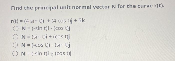 Solved Find the principal unit normal vector N for the curve | Chegg.com