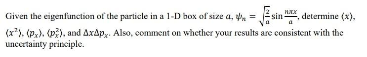 Solved Given The Eigenfunction Of The Particle In A 1 D Box