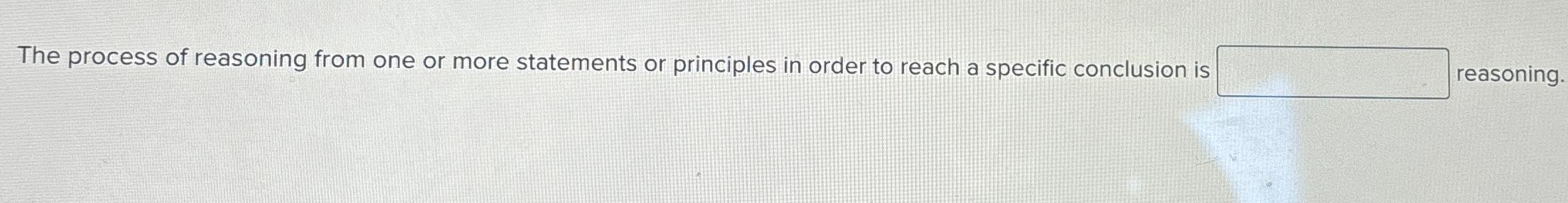 Solved The process of reasoning from one or more statements | Chegg.com