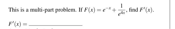 Solved This is a multi-part problem. If F(x)=e−x+e4x1, find | Chegg.com