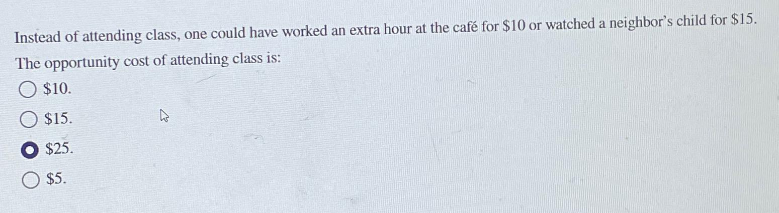 Solved Instead of attending class, one could have worked an | Chegg.com