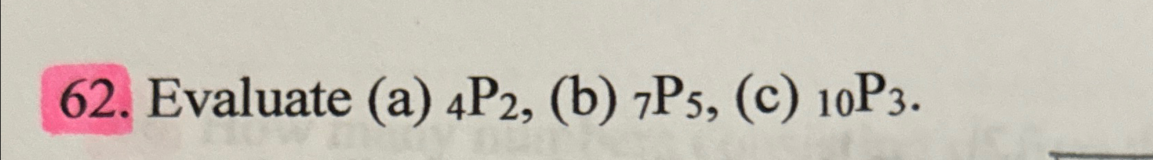 Solved Evaluate (a) ?4P2, (b) ?7P5, (c) ?10P3. | Chegg.com
