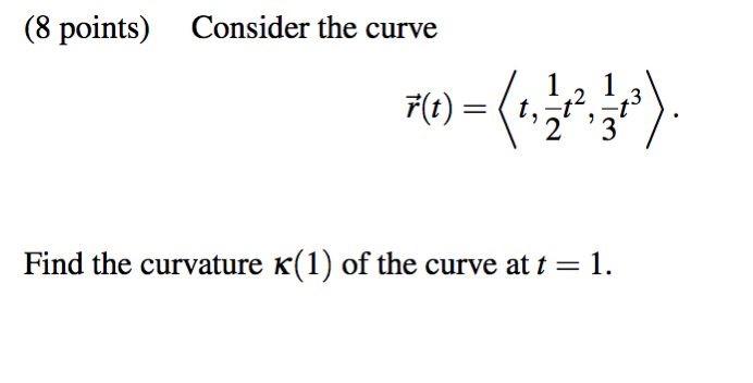 Solved (8 points) Consider the curve r(t)= t,21t2,31t3 . | Chegg.com