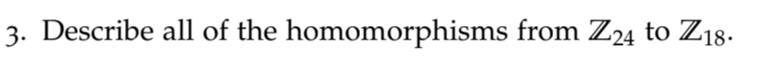 Solved Describe all of the homomorphisms from Z24 ﻿to Z18. | Chegg.com